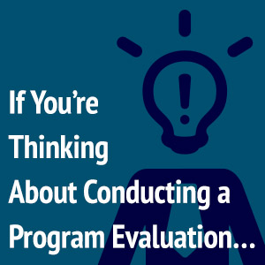 If You’re Thinking about Conducting a Program Evaluation…. - Brad Rose Consulting
